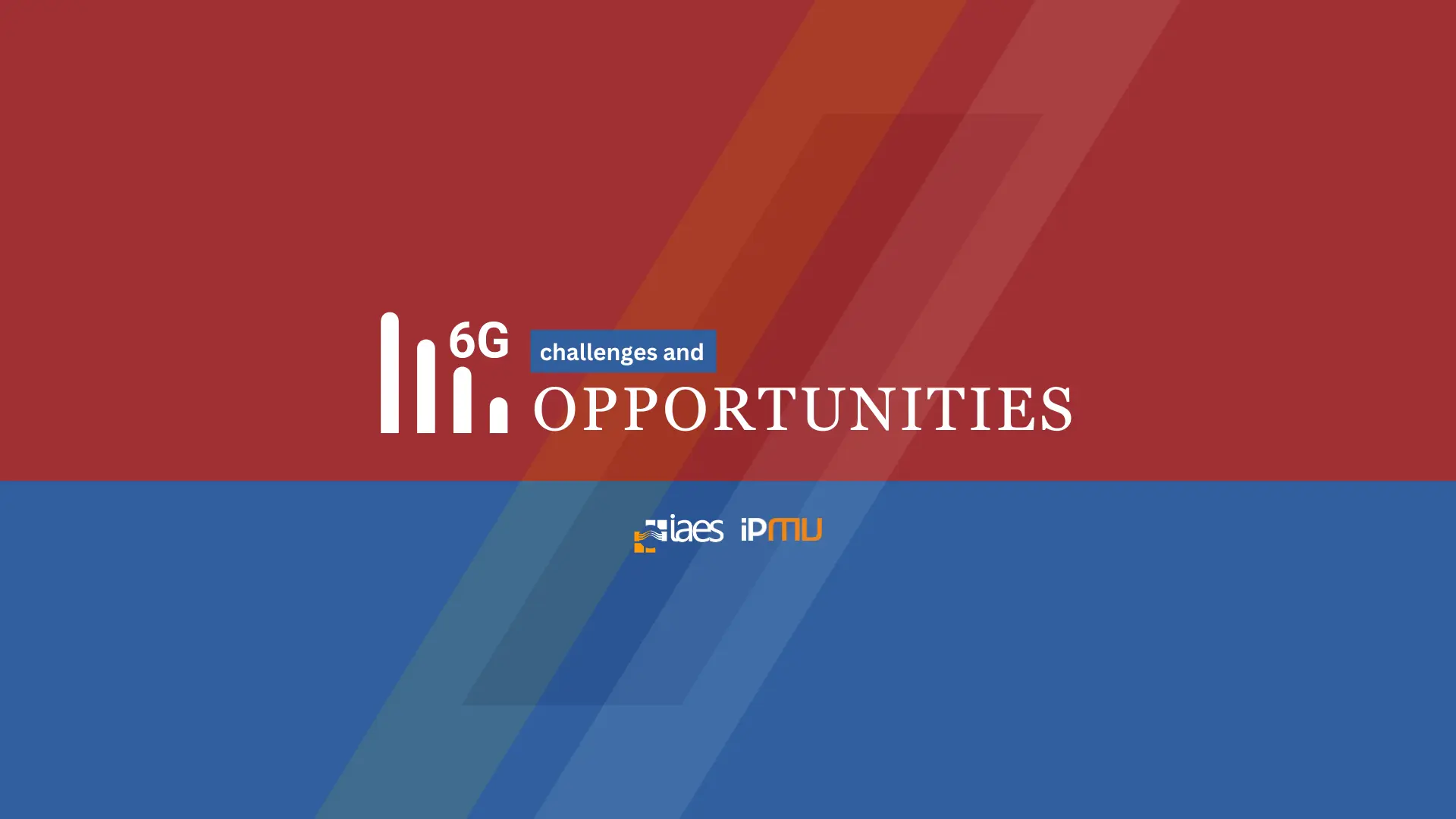 6G Challenges and Opportunities - IPMU